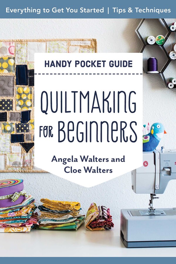 Quiltmaking for Beginners Handy Pocket Guide | Book by Angela Walters ...