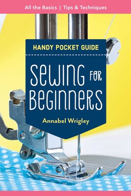 Sewing for Beginners Handy Pocket Guide | Book by Annabel Wrigley ...