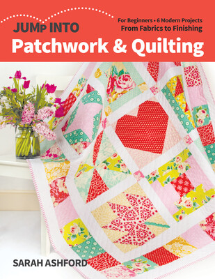 Jump Into Patchwork & Quilting | Book by Sarah Ashford | Official Publisher Page | Simon & Schuster