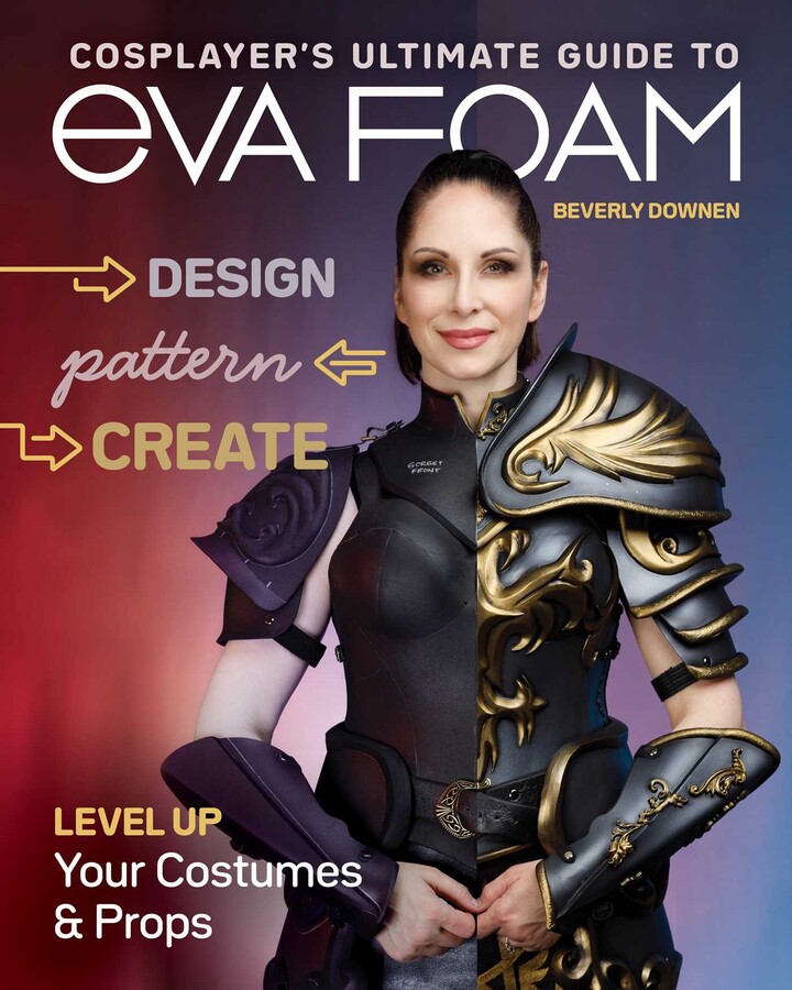 Cosplayer's Ultimate Guide to EVA Foam | Book by Beverly Downen ...