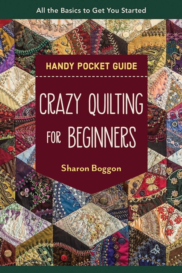 Crazy Quilting for Beginners Handy Pocket Guide | Book by Sharon Boggon ...