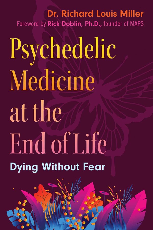 Psychedelic Medicine at the End of Life | Book by Richard Louis Miller ...
