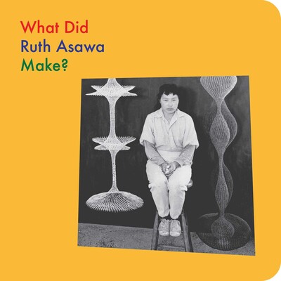 What Did Ruth Asawa Make? | Book by Doro Globus, Ruth Asawa | Official ...