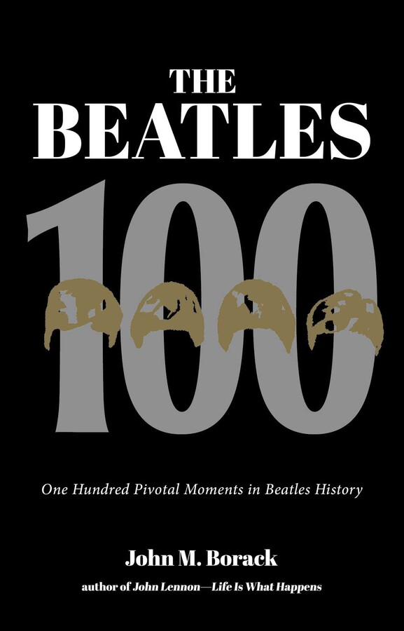The Beatles 100 | Book by John M. Borack | Official Publisher Page ...