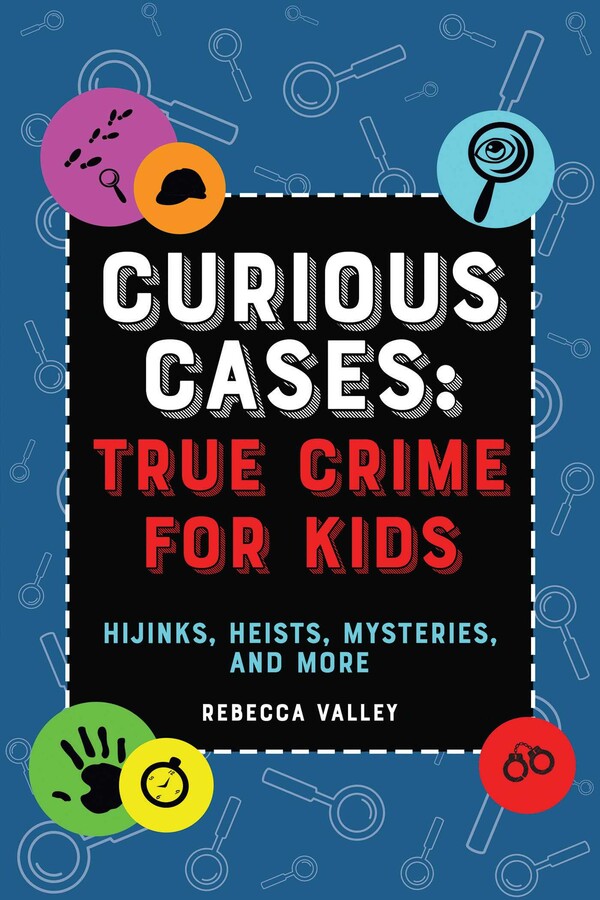 Curious Cases: True Crime for Kids eBook by Valley | Official Publisher ...