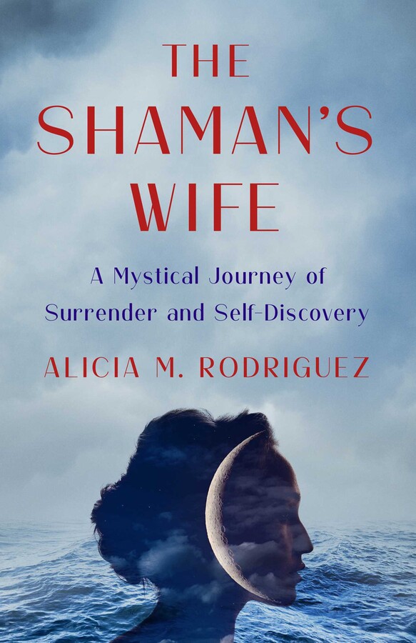 The Shaman's Wife | Book by Alicia M. Rodriguez | Official Publisher ...