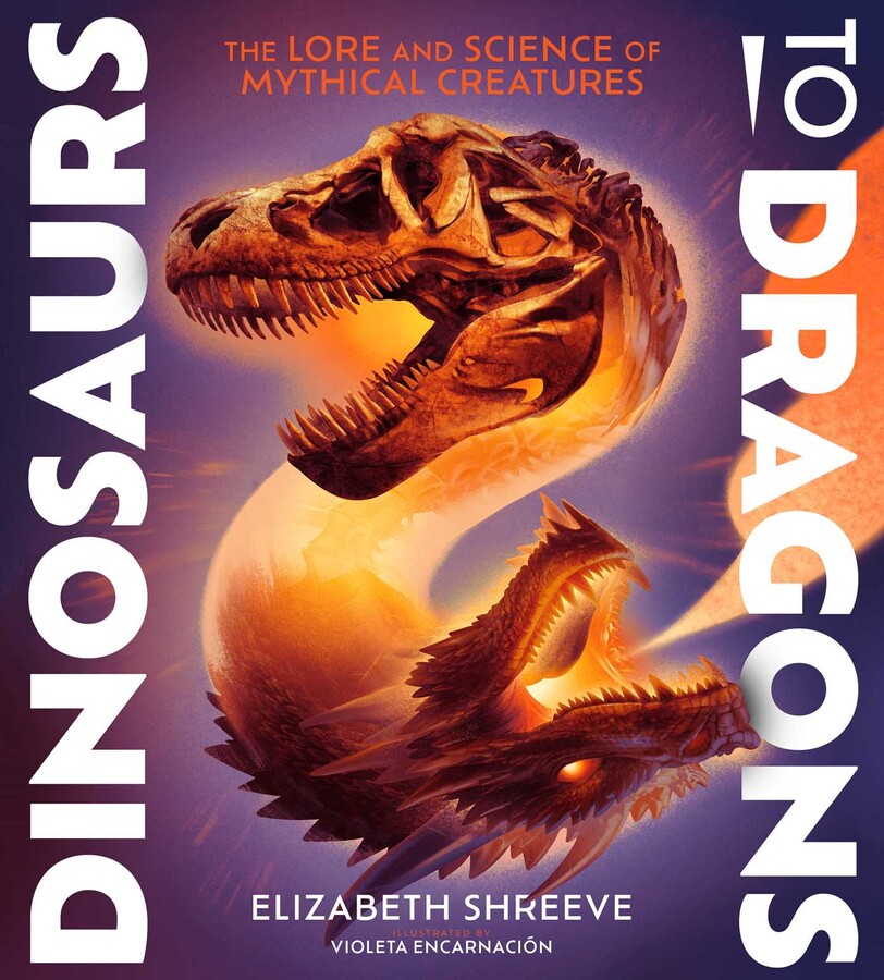 Dinosaurs to Dragons | Book by Elizabeth Shreeve, Violeta Encarnación ...