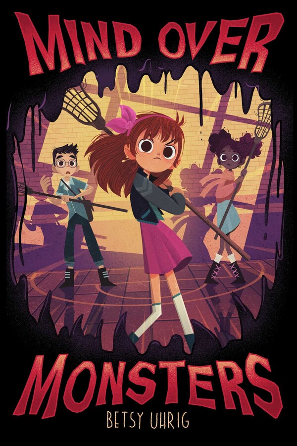 Mind over Monsters | Book by Betsy Uhrig | Official Publisher Page ...