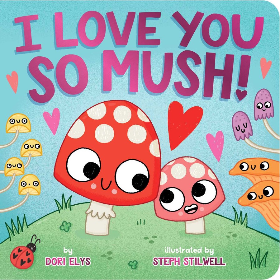 I Love You So Mush! | Book by Dori Elys, Steph Stilwell | Official ...