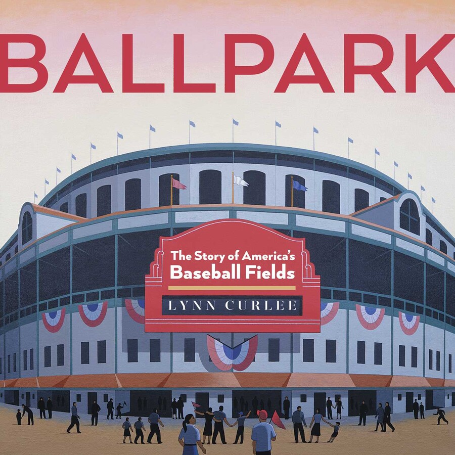 Ballpark | Book by Lynn Curlee | Official Publisher Page | Simon & Schuster