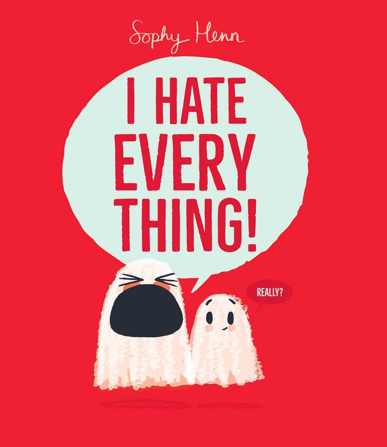 I Hate Everything! | Book by Sophy Henn | Official Publisher Page ...