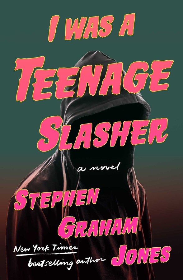 I Was A Teenage Slasher | Book by Stephen Graham Jones | Official Publisher Page | Simon & Schuster