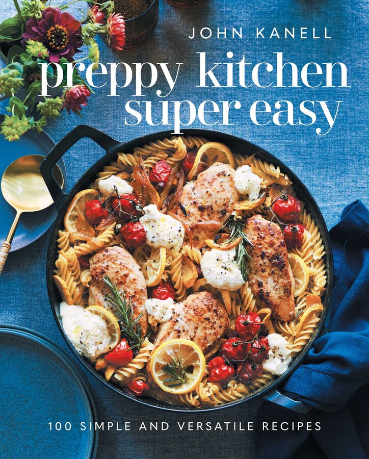 Preppy Kitchen Super Easy | Book by John Kanell | Official Publisher ...