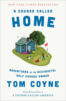 A Course Called Home | Book by Tom Coyne | Official Publisher Page ...