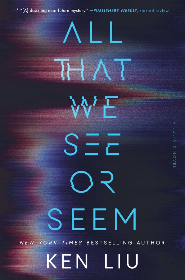 All That We See or Seem | Book by Ken Liu | Official Publisher Page ...