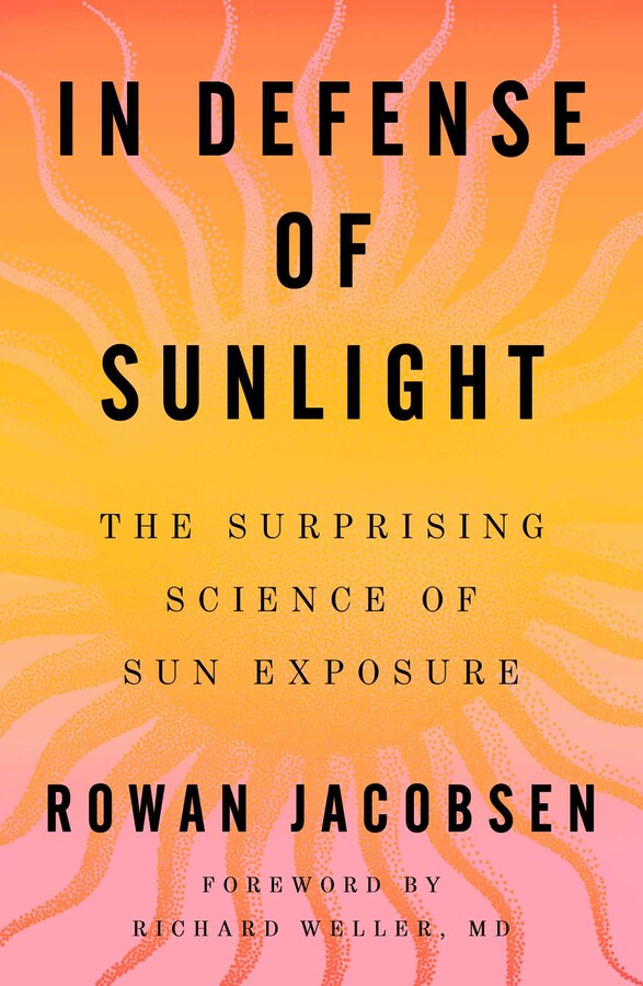 In Defense of Sunlight | Book by Rowan Jacobsen | Official Publisher ...