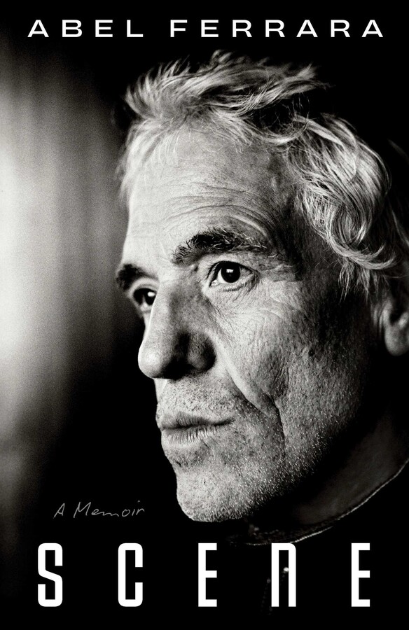 Scene | Book by Abel Ferrara | Official Publisher Page | Simon & Schuster