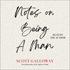Notes on Being a Man | Book by Scott Galloway | Official Publisher Page ...