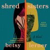 Shred Sisters Audiobook by Betsy Lerner, Rebecca Lowman | Official ...