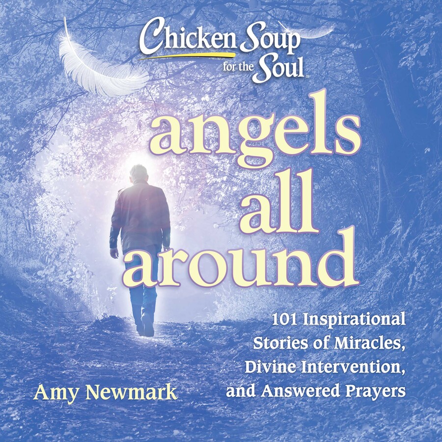 Chicken Soup for the Soul: Angels All Around Audiobook by Amy Newmark | Official Publisher Page ...
