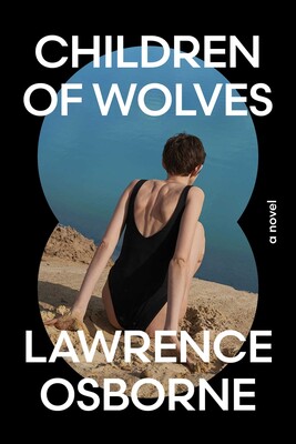Children of Wolves | Book by Lawrence Osborne | Official Publisher Page ...