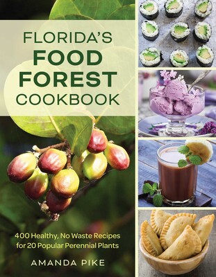 Florida's Food Forest Cookbook | Book by Amanda Pike | Official ...