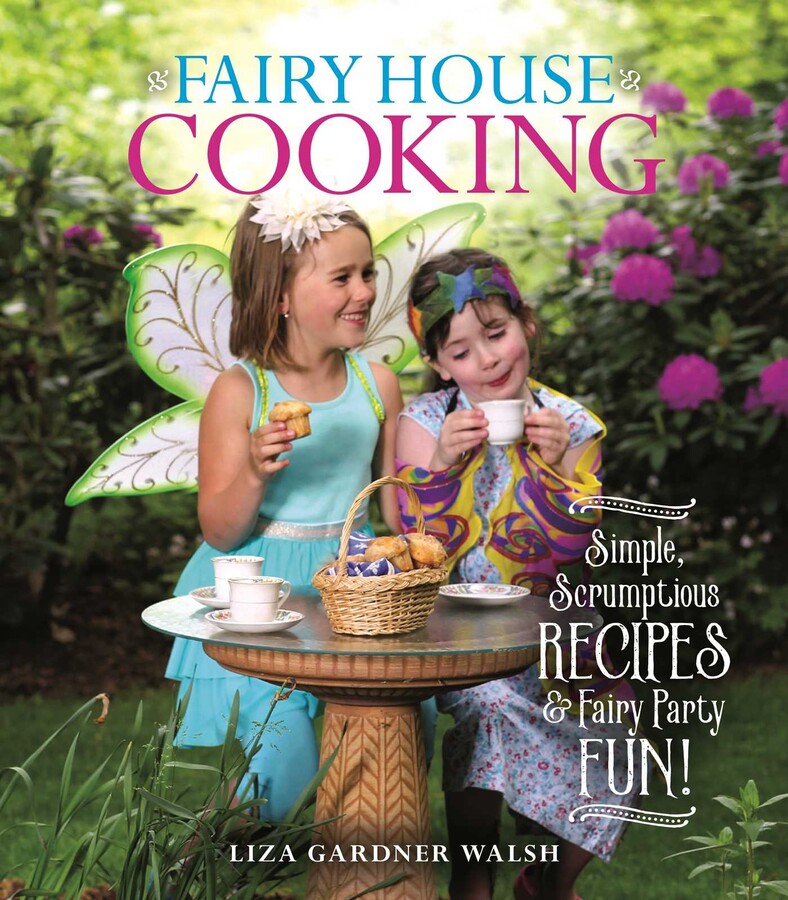 Fairy House Cooking | Book by Liza Gardner Walsh | Official Publisher ...