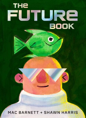 The Future Book | Book by Mac Barnett, Shawn Harris | Official ...