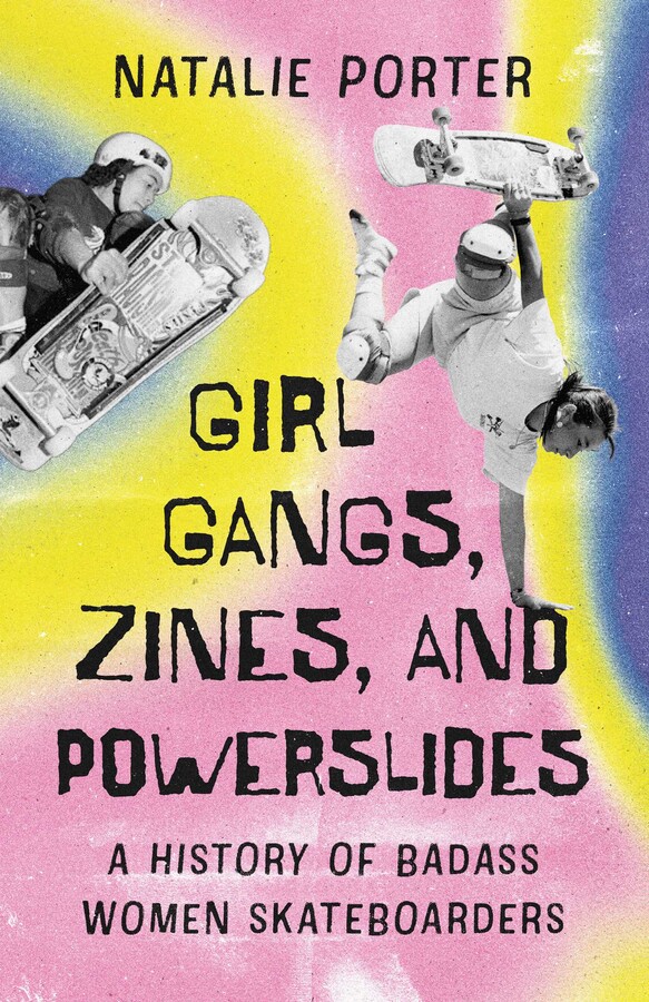 Girl Gangs, Zines , and Powerslides | Book by Natalie Porter | Official Publisher Page | Simon ...
