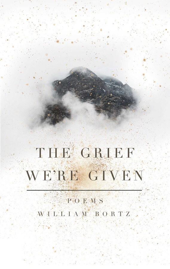 The Grief We're Given | Book by William Bortz | Official Publisher Page ...