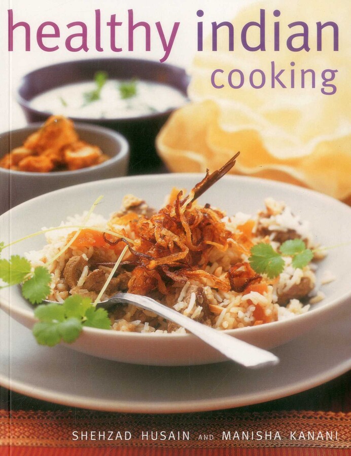 Healthy Indian Cooking | Book by Shezhad Husain, Manisha Kanani ...