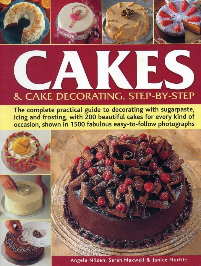 Cakes & Cake Decorating Step-by-Step | Book by Angela Nilsen, Sarah Maxwell, Janice Murfitt ...