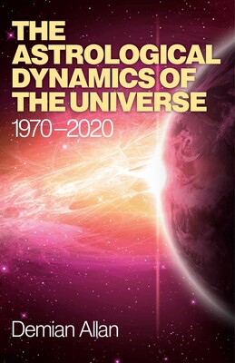 The Astrological Dynamics of the Universe | Book by Demian Allan ...