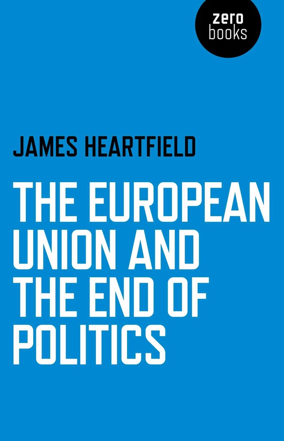 European Union and the End of Politics eBook by James Heartfield ...