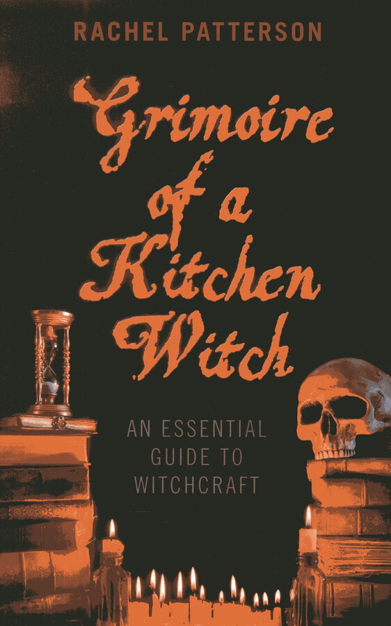 Grimoire of a Kitchen Witch | Book by Rachel Patterson | Official ...