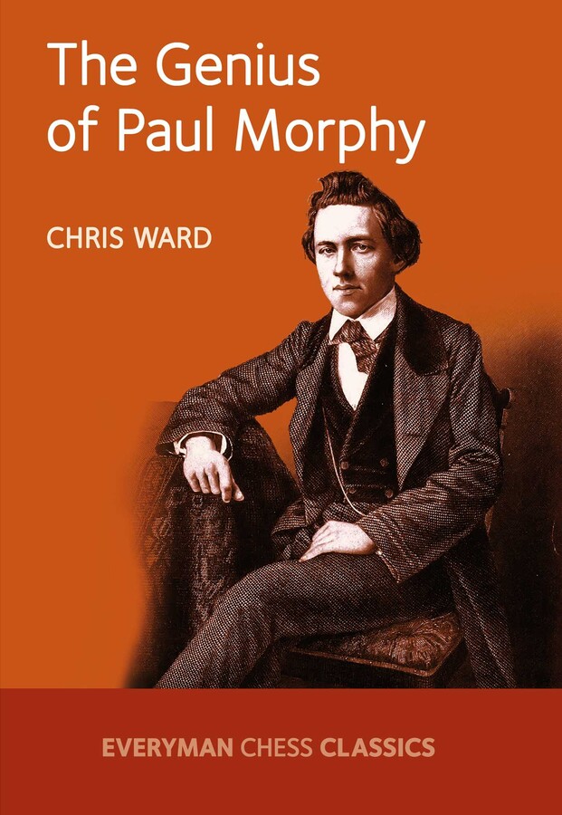 Genius of Paul Morphy | Book by Chris Ward | Official Publisher Page ...