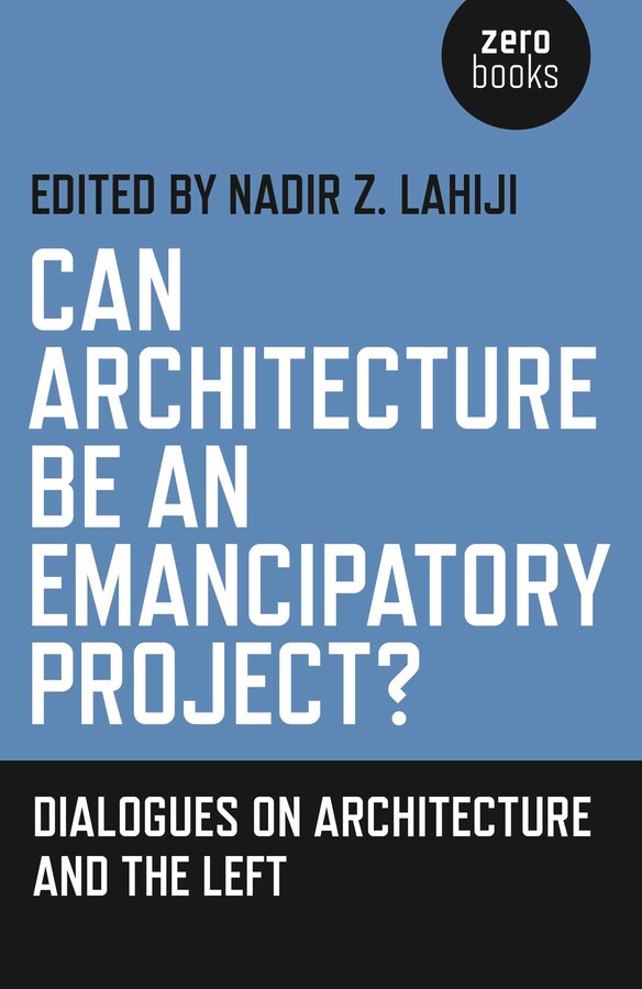 Can Architecture Be an Emancipatory Project? eBook by Nadir Z. Lahiji ...