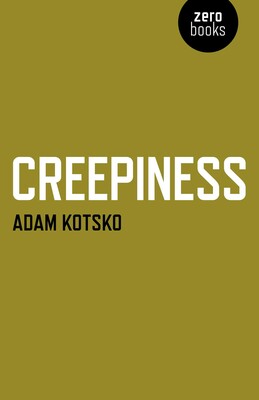 Creepiness | Book by Adam Kotsko | Official Publisher Page | Simon ...