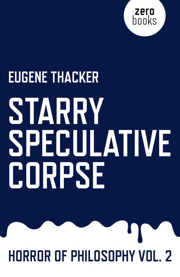 Starry Speculative Corpse | Book by Eugene Thacker | Official Publisher Page | Simon & Schuster