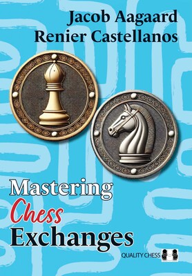 Mastering Chess Exchanges | Book by Jacob Aagaard, Renier Castellanos | Official Publisher Page ...