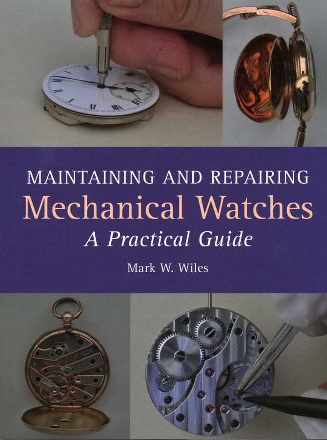 Maintaining and Repairing Mechanical Watches | Book by Mark W Wiles ...