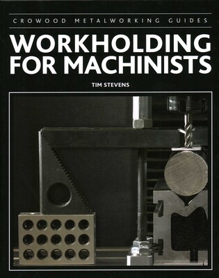 Workholding for Machinists | Book by Tim Stevens | Official Publisher ...