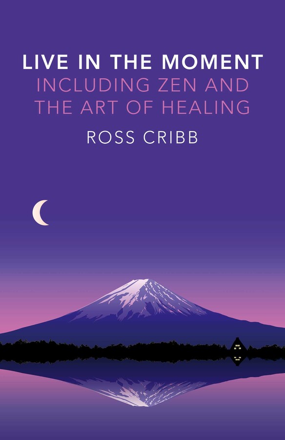 Live in the Moment, Including Zen and the Art of Healing eBook by Ross ...