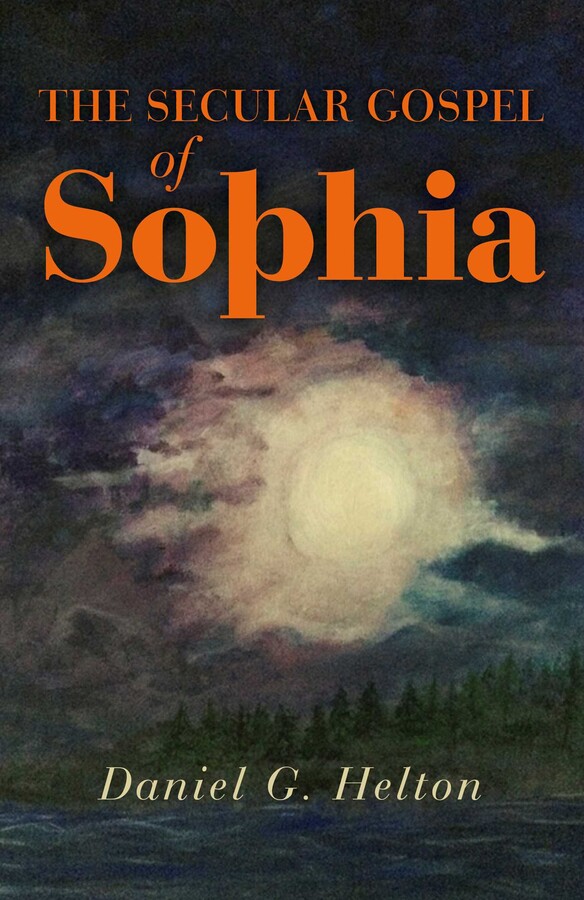 The Secular Gospel of Sophia eBook by Daniel G. Helton | Official ...