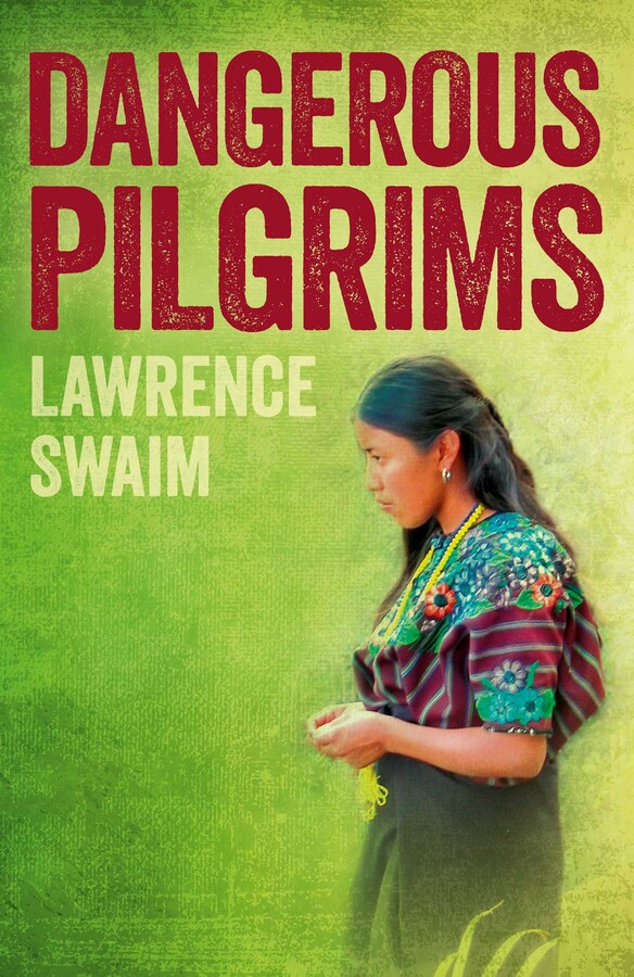 Dangerous Pilgrims eBook by Lawrence Swaim | Official Publisher Page ...