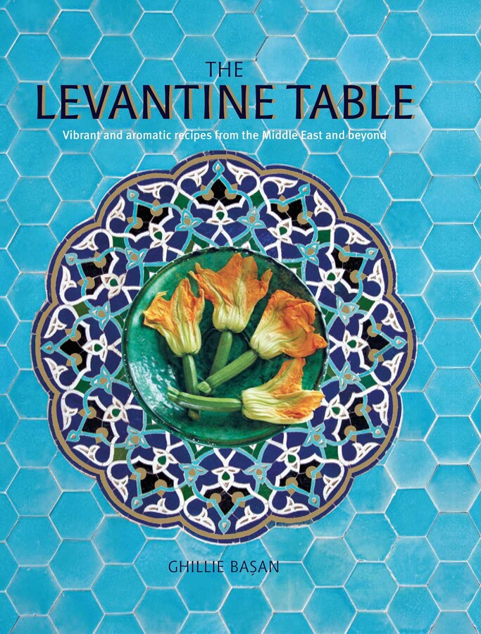 The Levantine Table | Book by Ghillie Basan | Official Publisher Page ...
