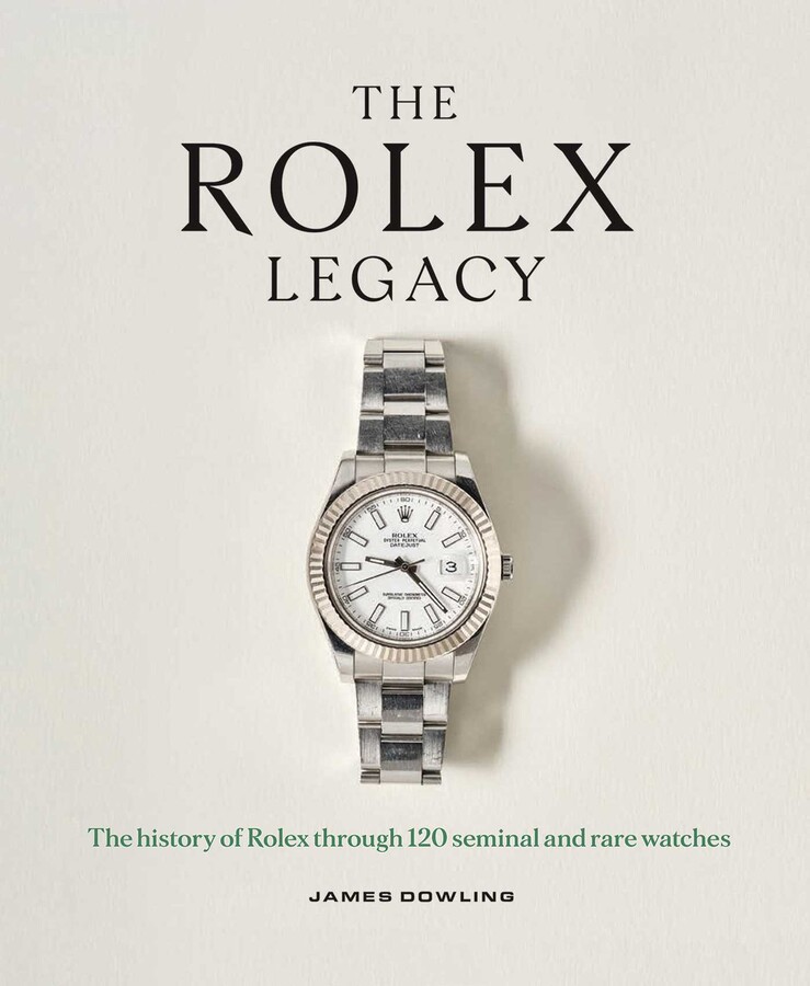 The Rolex Legacy | Book by James Dowling | Official Publisher Page ...