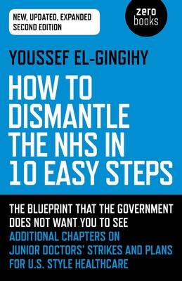 How to Dismantle the NHS in 10 Easy Steps | Book by Youssef El-Gingihy ...