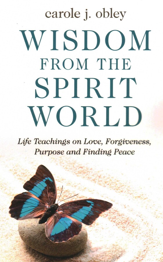 Wisdom From the Spirit World | Book by Carole J. Obley | Official ...
