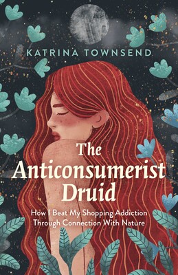 Anti-consumerist Druid | Book by Katrina Townsend | Official Publisher ...